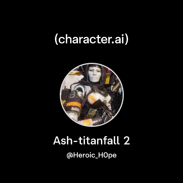 Chat with Ash-titanfall 2 | character.ai | Personalized AI for every ...