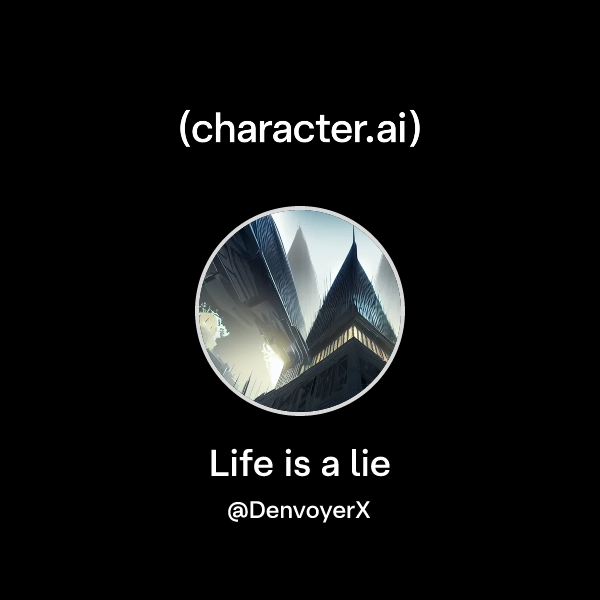 Chat with Life is a lie | character.ai | Personalized AI for every ...