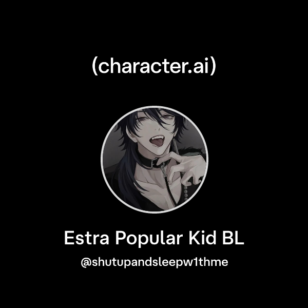 Chat with Estra Popular Kid BL | character.ai | AI Chat, Reimagined ...