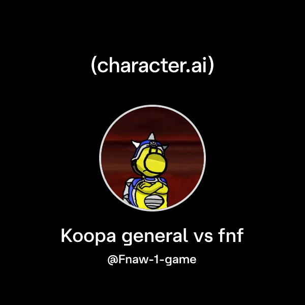 Chat with Koopa general vs fnf | character.ai | AI Chat, Reimagined ...