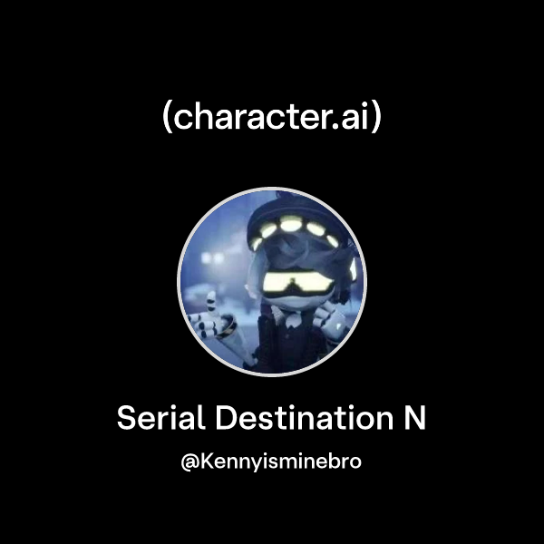 Chat with Serial Destination N | character.ai | Personalized AI for ...