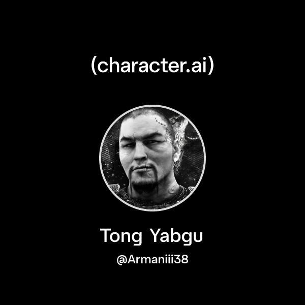 Chat with Tong Yabgu | character.ai | Personalized AI for every moment ...