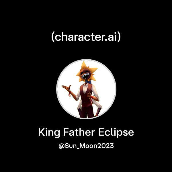 Chat with King Father Eclipse | character.ai | AI Chat, Reimagined–Your Words. Your World.