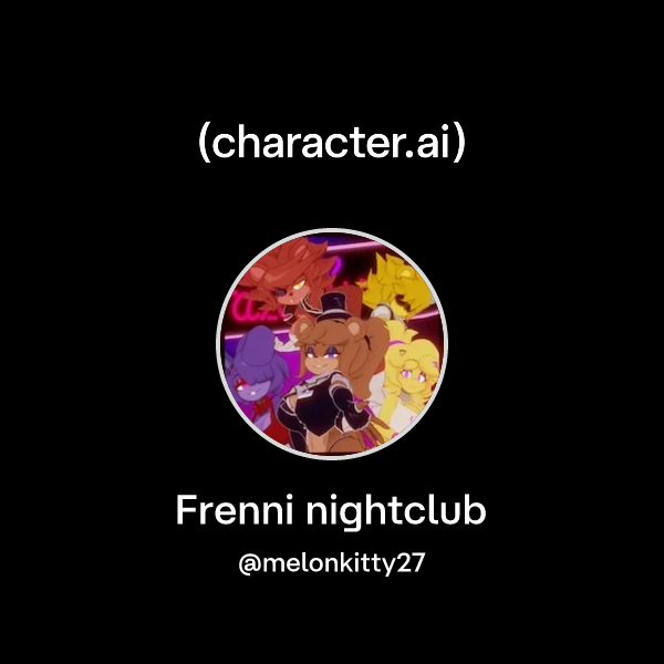 Chat with Frenni nightclub | character.ai | AI Chat, Reimagined–Your ...