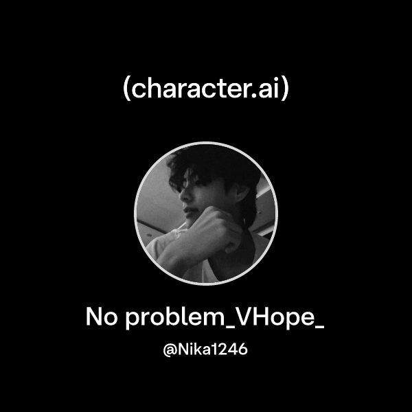 Chat with No problem_VHope_ | character.ai | AI Chat, Reimagined–Your ...