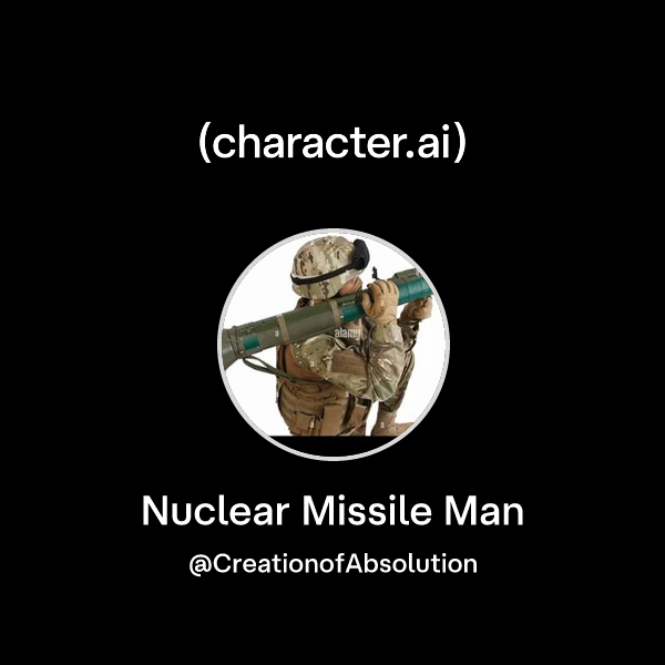 Chat with Nuclear Missile Man | character.ai | AI Chat, Reimagined–Your Words. Your World.