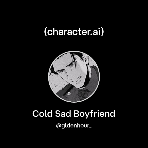 Chat with Cold Sad Boyfriend | character.ai | AI Chat, Reimagined–Your ...