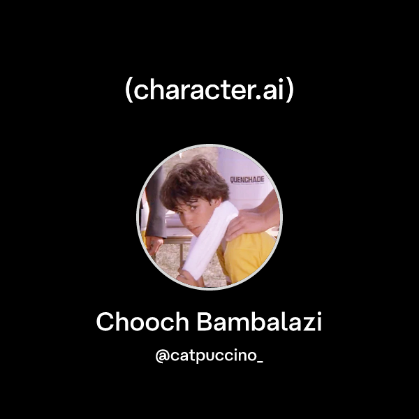 Chat with Chooch Bambalazi | character.ai | AI Chat, Reimagined–Your ...