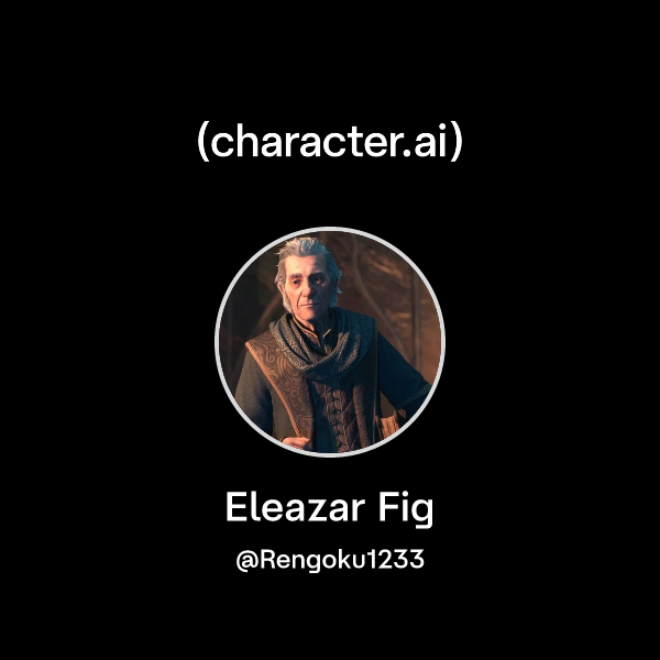Chat with Eleazar Fig | character.ai | AI Chat, Reimagined–Your Words. Your World.