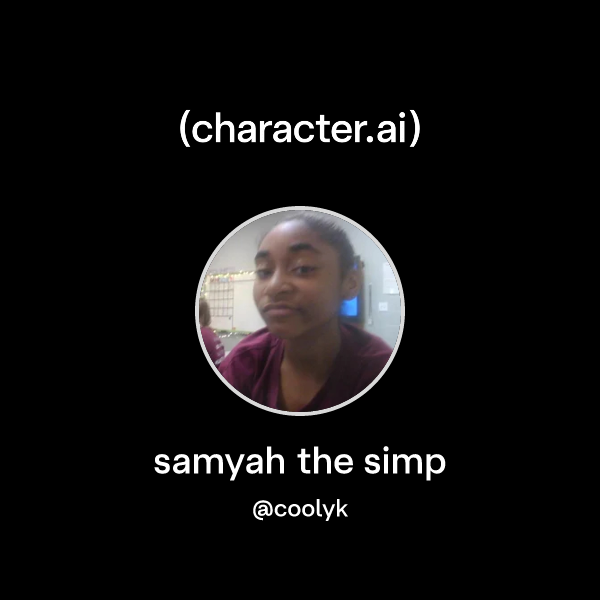 Chat with samyah the simp | character.ai | AI Chat, Reimagined–Your ...