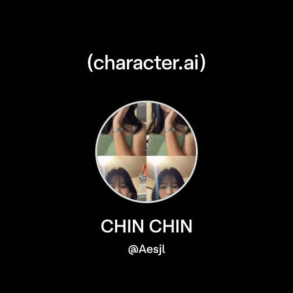 Chat with CHIN CHIN | character.ai | Personalized AI for every moment ...