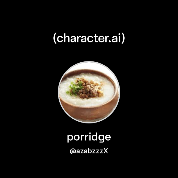 Chat with porridge | character.ai | Personalized AI for every moment of ...