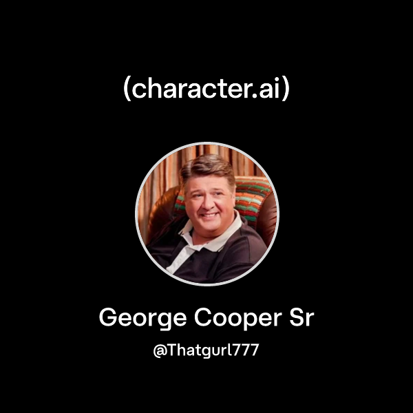 Chat with George Cooper Sr | character.ai | AI Chat, Reimagined–Your ...