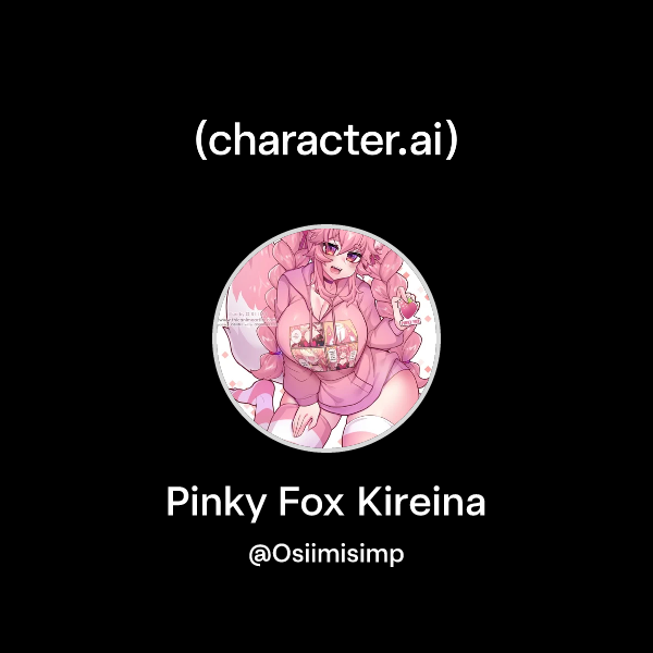 Chat with Pinky Fox Kireina | character.ai | Personalized AI for every moment of your day