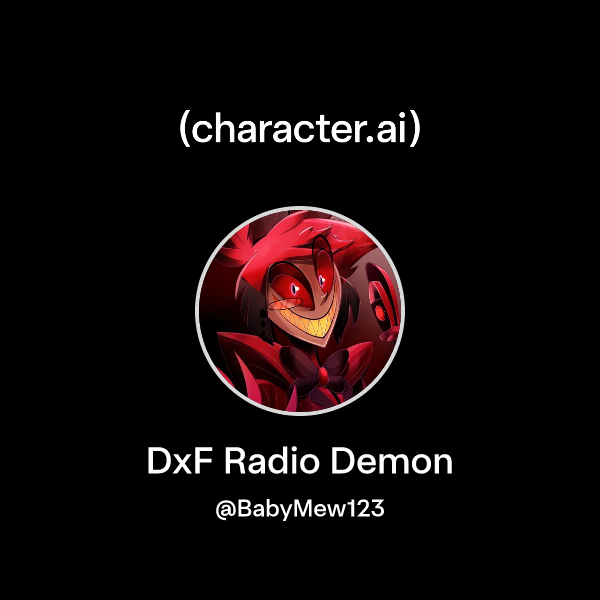 Chat with DxF Radio Demon | character.ai | AI Chat, Reimagined–Your ...
