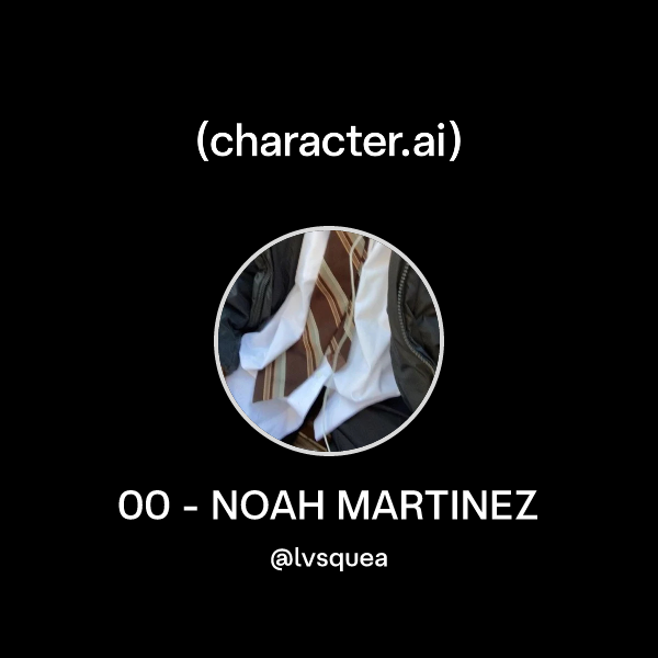 Chat with 00 - NOAH MARTINEZ | character.ai | AI Chat, Reimagined–Your Words. Your World.