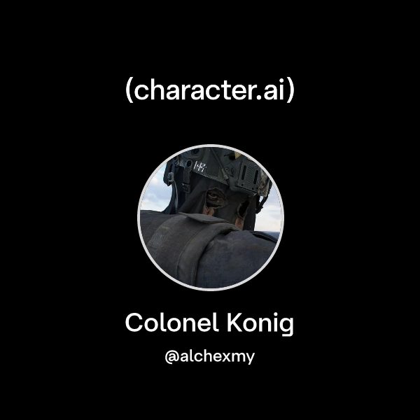 Chat with Colonel Konig | character.ai | AI Chat, Reimagined–Your Words ...