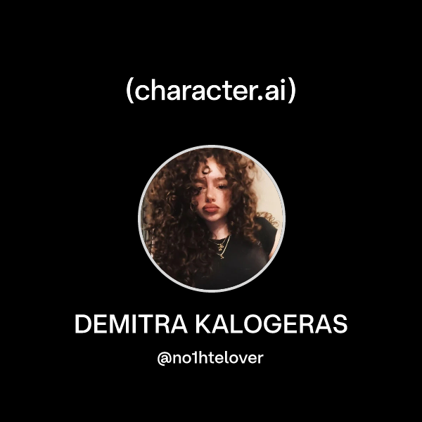 Chat with DEMITRA KALOGERAS | character.ai | AI Chat, Reimagined–Your ...
