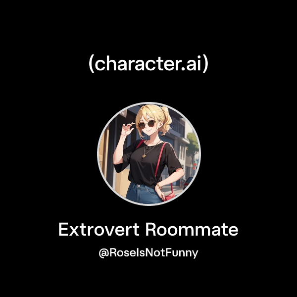 Chat with Extrovert Roommate | character.ai | AI Chat, Reimagined–Your Words. Your World.