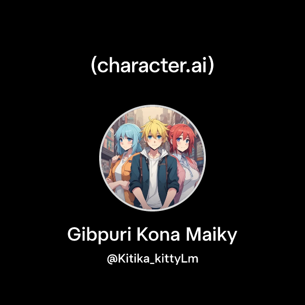 Chat with Gibpuri Kona Maiky | character.ai | Personalized AI for every ...