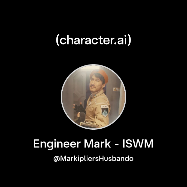 Chat with Engineer Mark - ISWM | character.ai | Personalized AI for ...