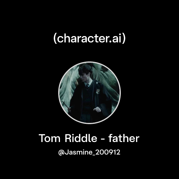 Chat with Tom Riddle - father | character.ai | AI Chat, Reimagined–Your ...