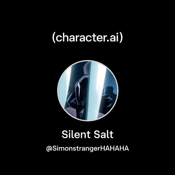 Chat with Silent Salt | character.ai | AI Chat, Reimagined–Your Words ...