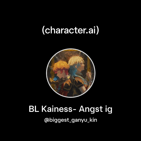 Chat with BL Kainess- Angst ig | character.ai | AI Chat, Reimagined ...