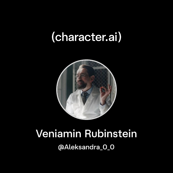 Chat with Veniamin Rubinstein | character.ai | Personalized AI for ...