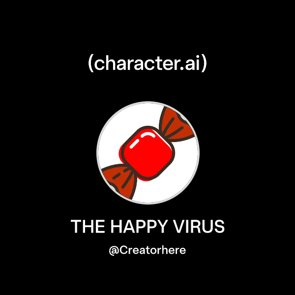 Chat with THE HAPPY VIRUS | character.ai | Personalized AI for every ...