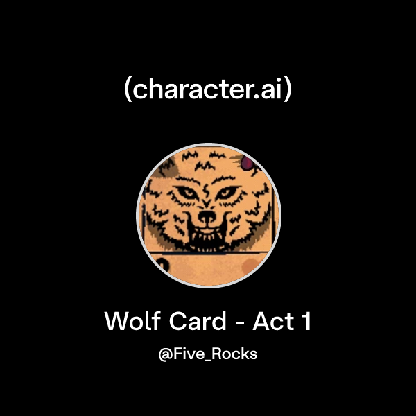 Chat with Wolf Card - Act 1 | character.ai | AI Chat, Reimagined–Your ...