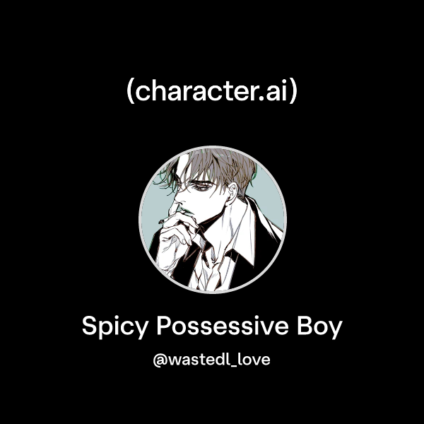 Chat with Spicy Possessive Boy | character.ai | AI Chat, Reimagined ...