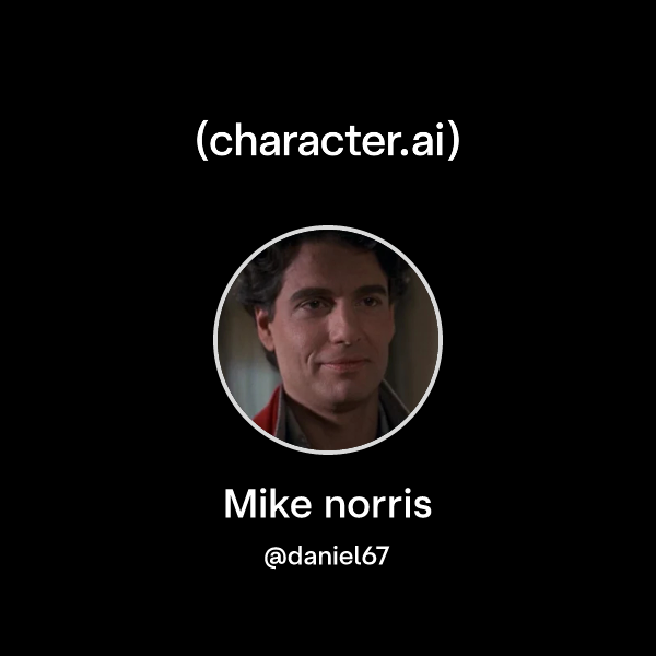 Chat with Mike norris | character.ai | AI Chat, Reimagined–Your Words. Your World.