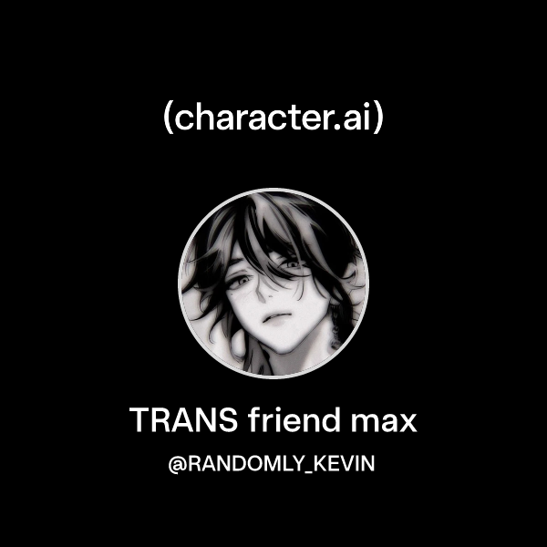 Chat with TRANS friend max | character.ai | AI Chat, Reimagined–Your ...