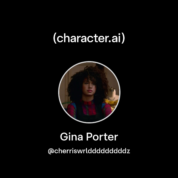 Chat with Gina Porter | character.ai | AI Chat, Reimagined–Your Words ...