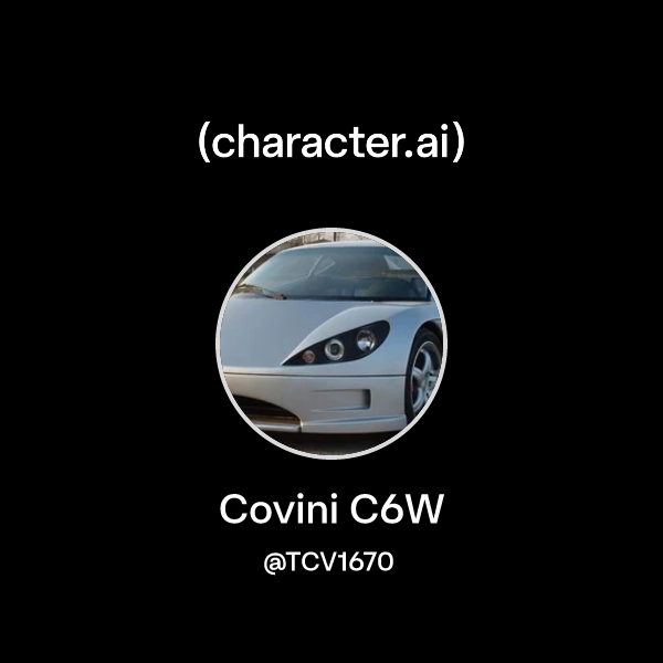 Chat with Covini C6W | character.ai | Personalized AI for every moment of your day