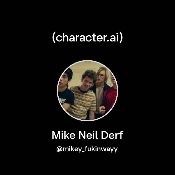 Chat with Mike Neil Derf | character.ai | AI Chat, Reimagined–Your ...