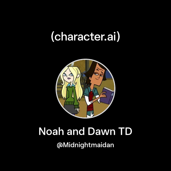 Chat with Noah and Dawn TD | character.ai | Personalized AI for every ...
