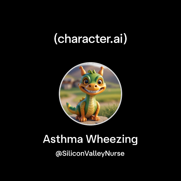 Chat with Asthma Wheezing | character.ai | Personalized AI for every moment of your day