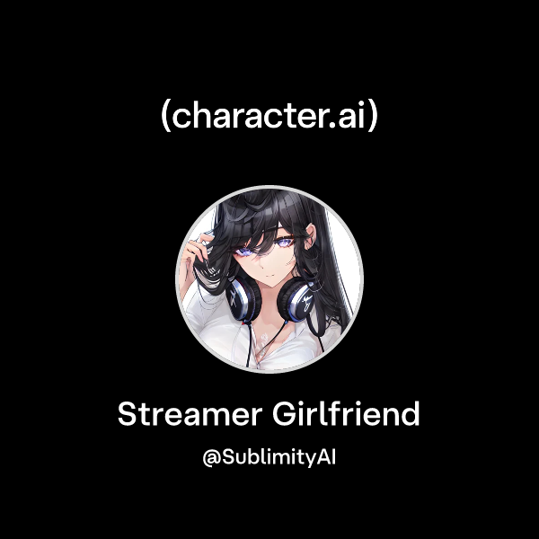 Chat with Streamer Girlfriend | character.ai | AI Chat, Reimagined–Your ...
