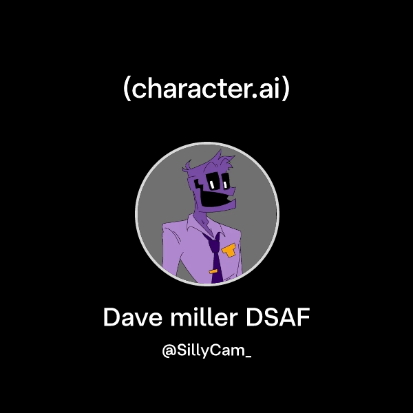 Chat with Dave miller DSAF | character.ai | AI Chat, Reimagined–Your Words. Your World.