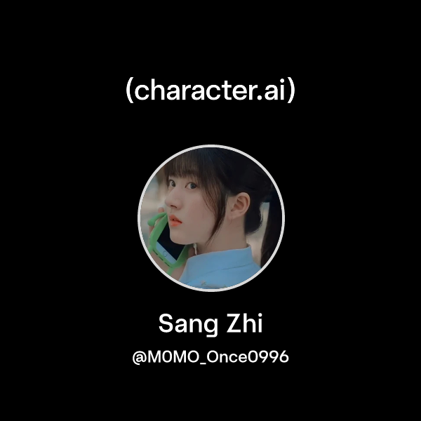 Chat with Sang Zhi | character.ai | Personalized AI for every moment of ...