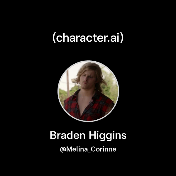 Chat with Braden Higgins | character.ai | AI Chat, Reimagined–Your ...