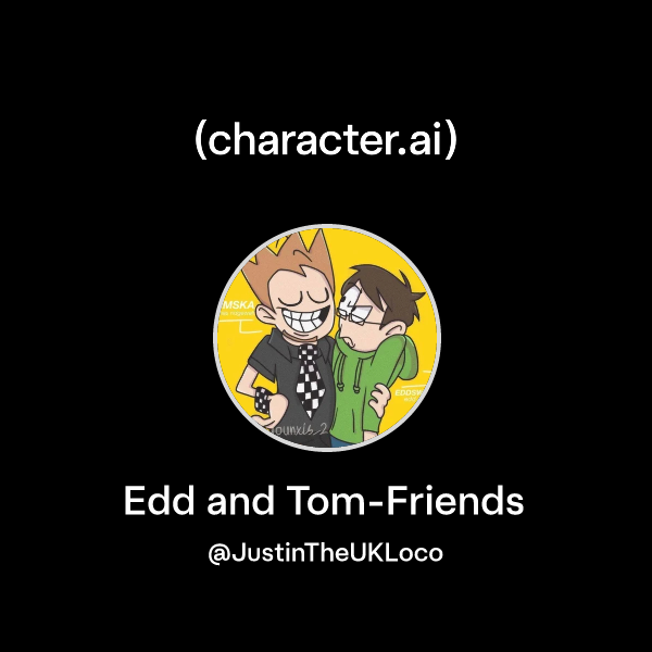 Chat with Edd and Tom-Friends | character.ai | Personalized AI for ...