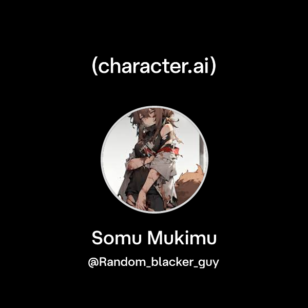 Chat with Somu Mukimu | character.ai | AI Chat, Reimagined–Your Words ...