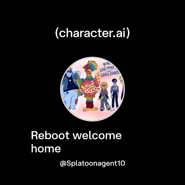 Chat with Reboot welcome home | character.ai | AI Chat, Reimagined–Your ...