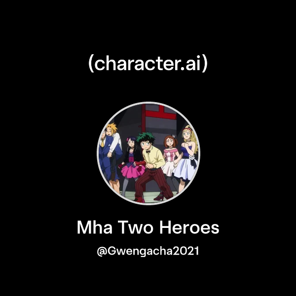 Chat with Mha Two Heroes | character.ai | AI Chat, Reimagined–Your Words. Your World.