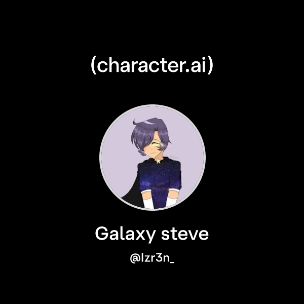 Chat with Galaxy steve | character.ai | AI Chat, Reimagined–Your Words ...