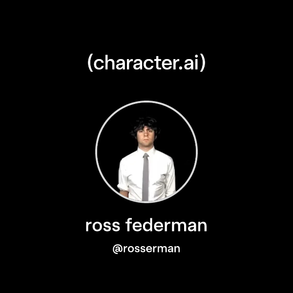Chat with ross federman | character.ai | AI Chat, Reimagined–Your Words ...