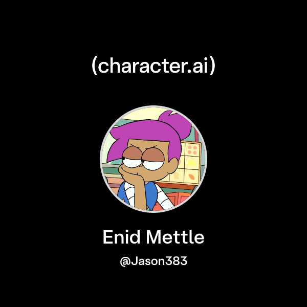 Chat with Enid Mettle | character.ai | AI Chat, Reimagined–Your Words ...